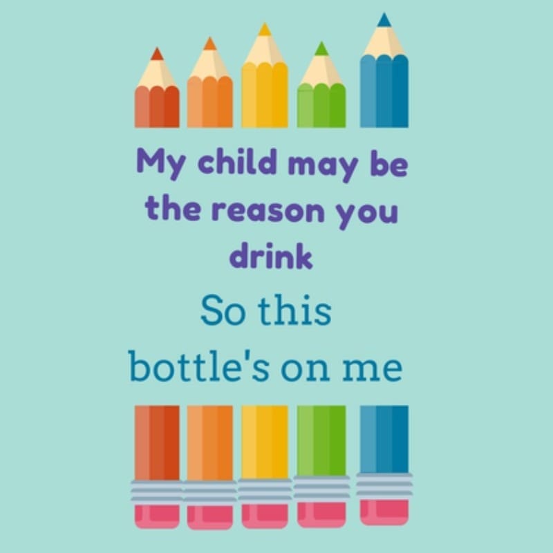 My Child Might Be the Reason You Drink" Teacher Appreciation Labels ...