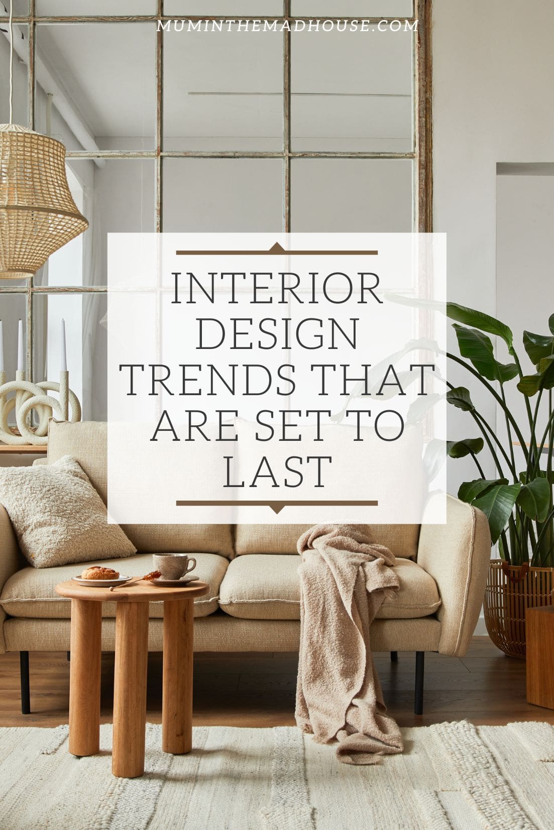 Interior Design Trends That Are Set to Last: Timeless Styles for Your Home