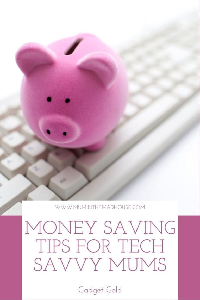 Gadget Gold: Money Saving Tips For Tech Savvy Mums | Mum In The Madhouse